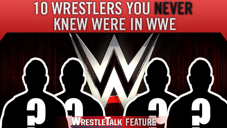 10 Wrestlers You Never Knew Were In WWE - WrestleTalk