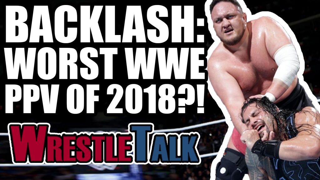 Worst WWE PPV Of The Year?! | WWE Backlash, 2018 Review - WrestleTalk