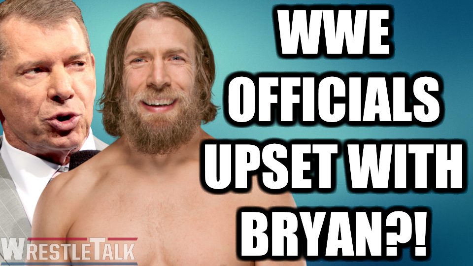 Daniel Bryan BACKSTAGE HEAT With WWE Officials?! - WrestleTalk